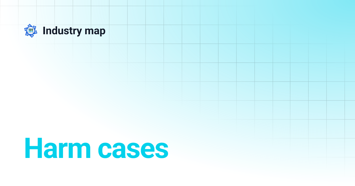 Harm cases | Industry map